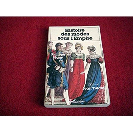 Histoire des modes sous l'Empire - Philippe Séguy and Jean Tulard ...